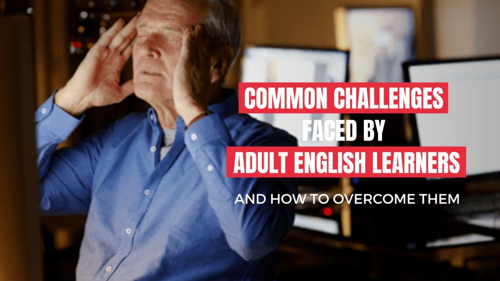 Common challenges faced by Adult English Learners and How to Overcome ...